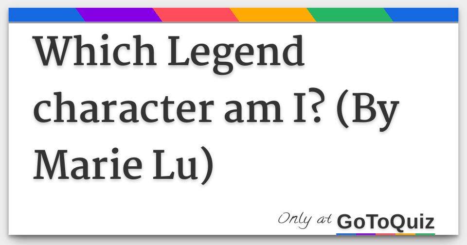 Which Legend character am I? (By Marie Lu)