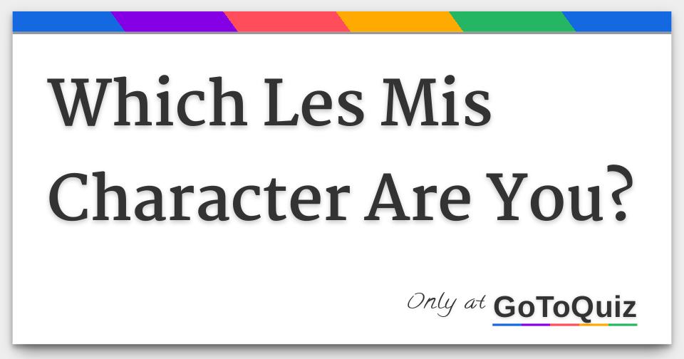 Which Les Mis Character Are You?
