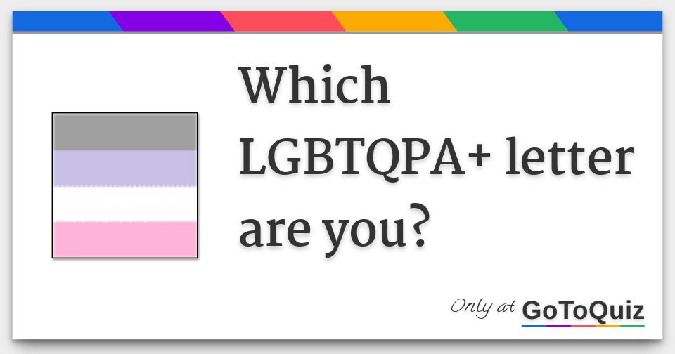 Which LGBTQPA+ letter are you?
