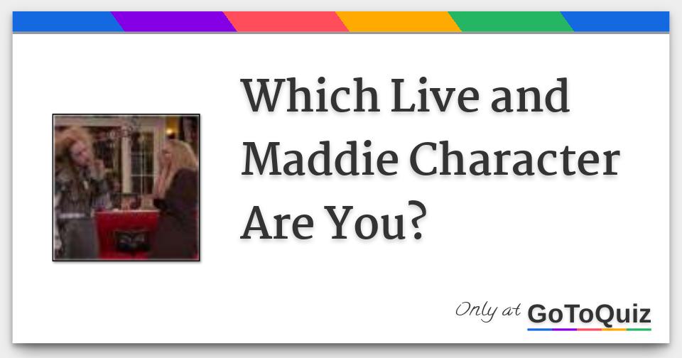 Which Live and Maddie Character Are You?