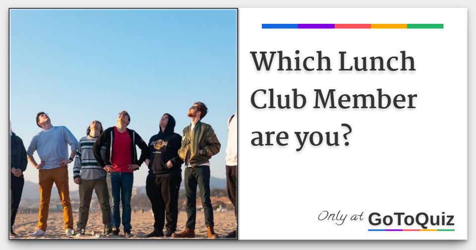 Which Lunch Club Member are you?