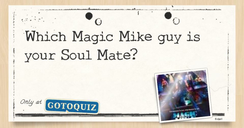 Results: Which Magic Mike guy is your Soul Mate?