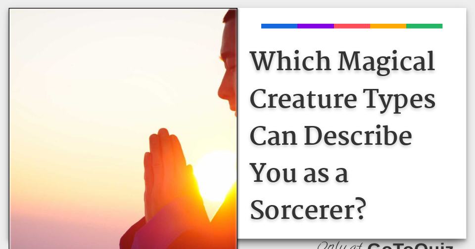 Which Magical Creature Types Can Describe You as a Sorcerer?