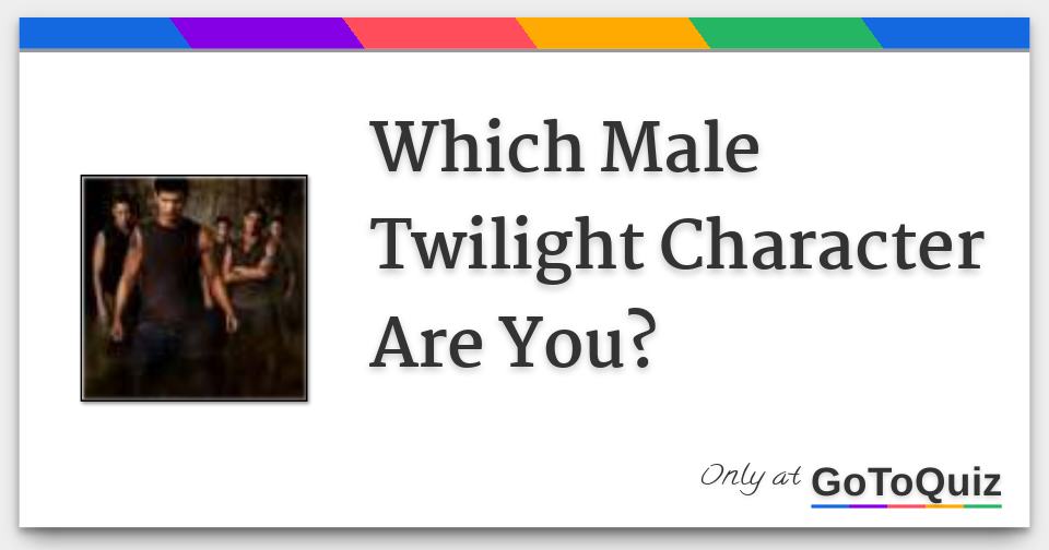 Which Male Twilight Character Are You?