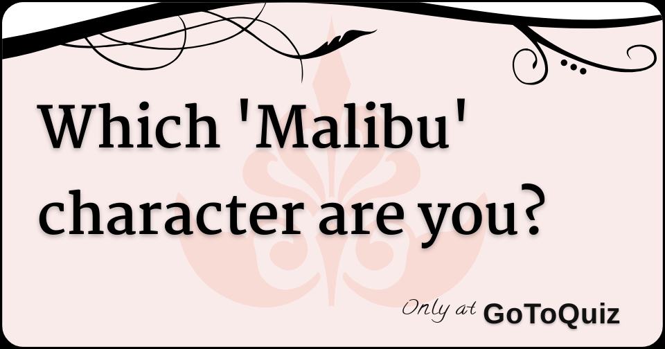Which 'Malibu' character are you?