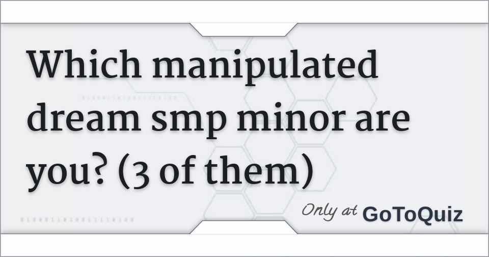 Which Manipulated Dream Smp Minor Are You 3 Of Them which-manipulated-dream-smp-minor-are-you-3-of-them