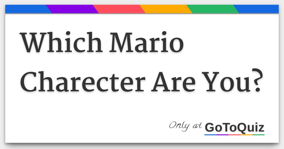 Which Mario Charecter Are You?