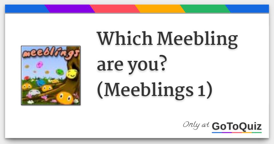 Which Meebling are you? (Meeblings 1)