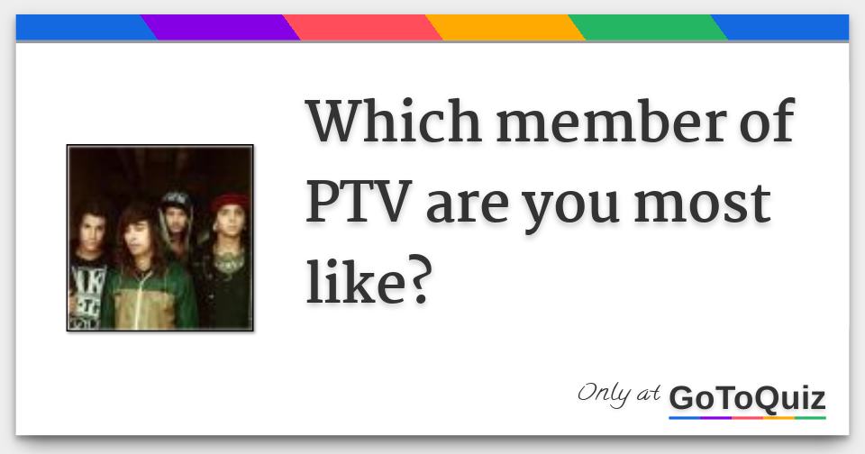 Which member of PTV are you most like?