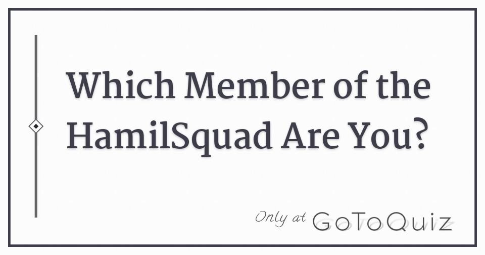 Which Member of the HamilSquad Are You?