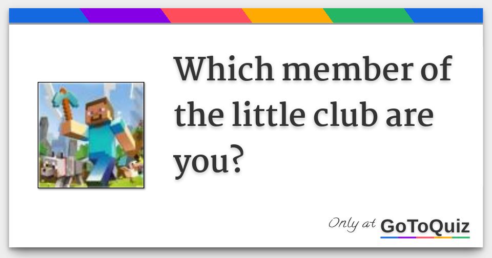 Which member of the little club are you?