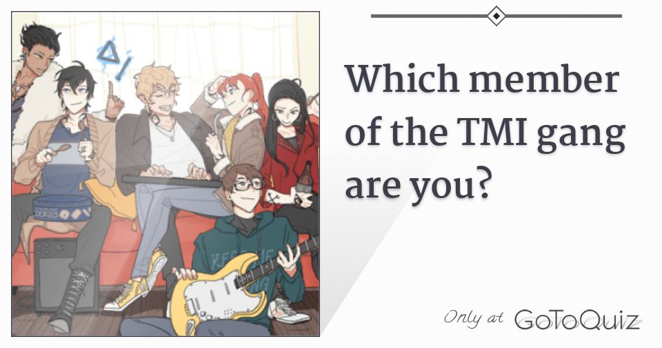 Which member of the TMI gang are you?