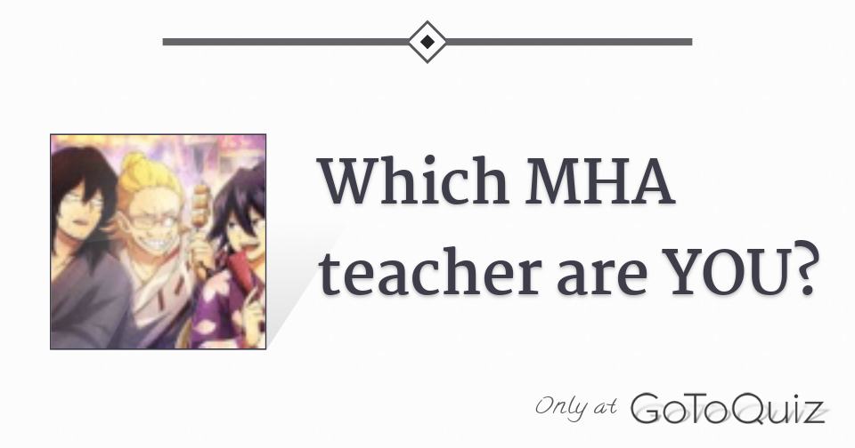 Which MHA teacher are YOU?