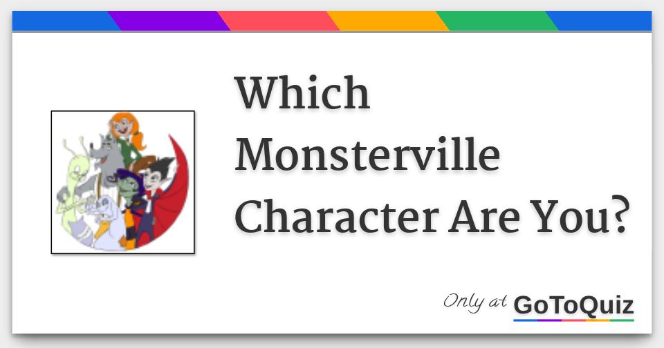 Which Monsterville Character Are You?