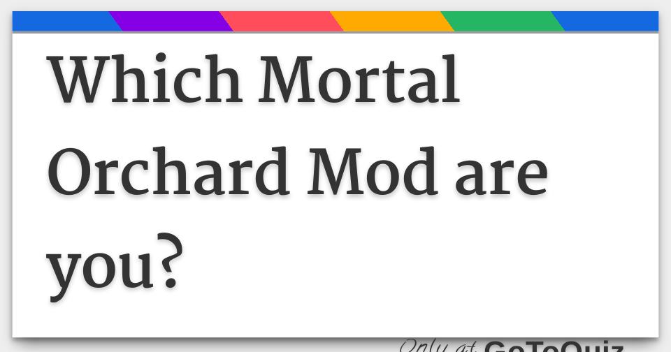 Which Mortal Orchard Mod are you?