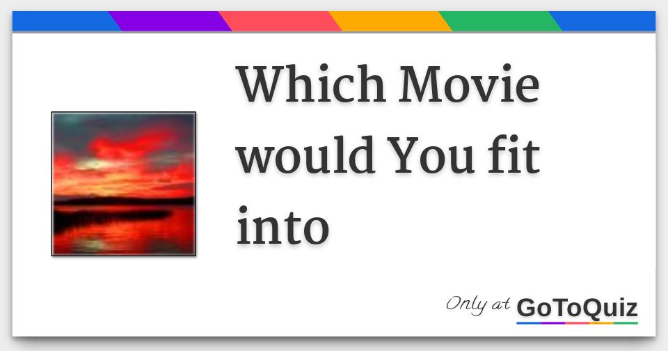 Which Movie would You fit into