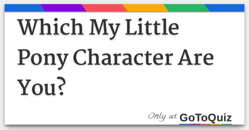 Which My Little Pony Character Are You? (MLP Quiz)