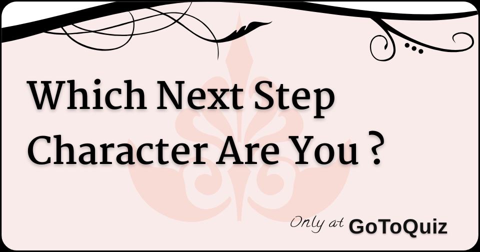 Which Next Step Character Are You