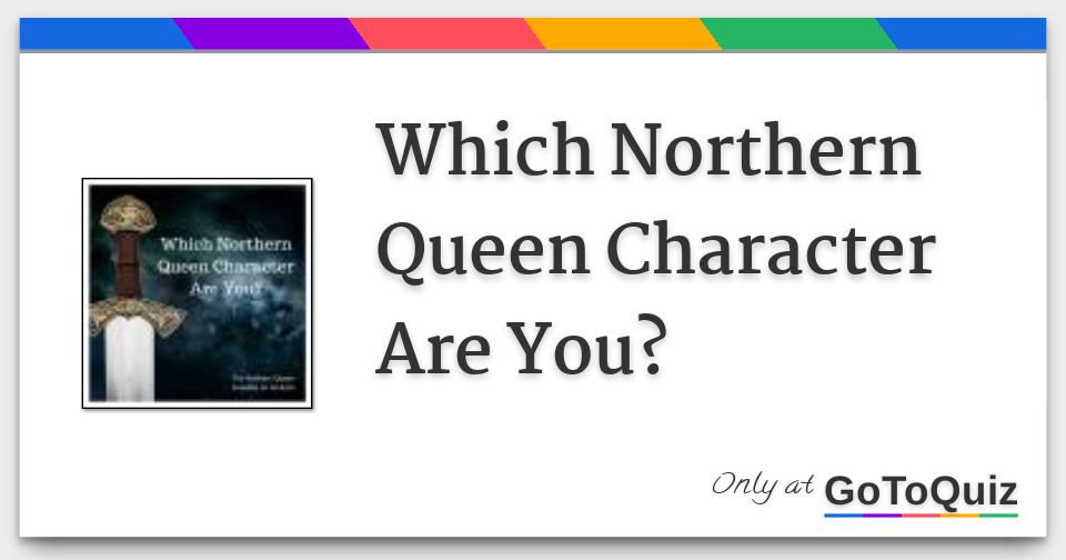 Which Northern Queen Character Are You?