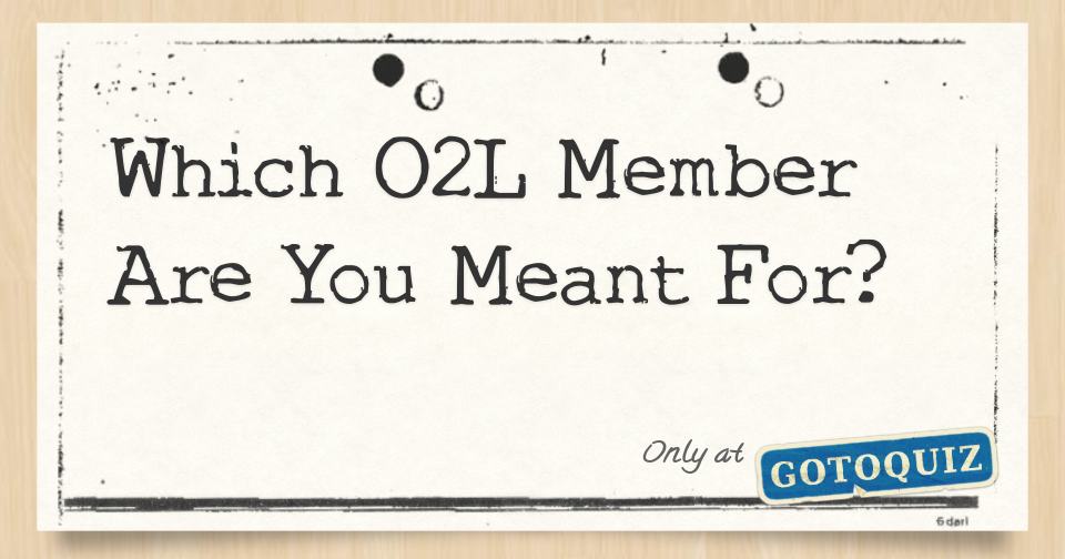 Which O2L Member Are You Meant For?