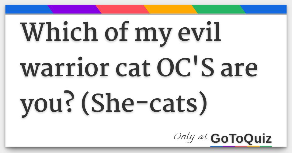 Which of my evil warrior cat OC'S are you? (She-cats)