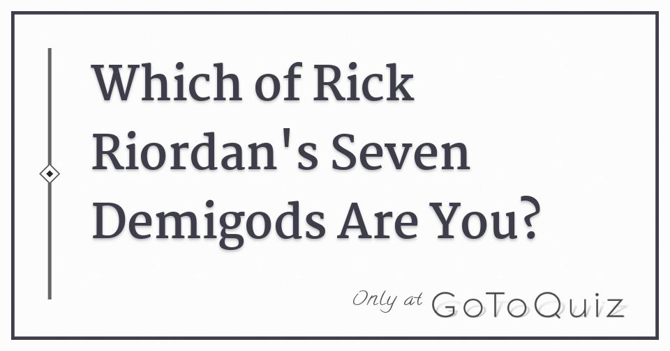 Which of Rick Riordan's Seven Demigods Are You?