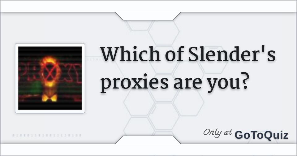 Which of Slender's proxies are you?