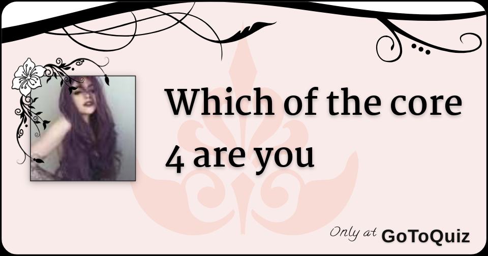 Which of the core 4 are you