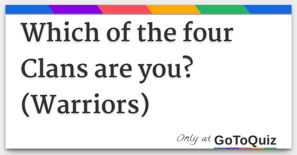 Which of the four Clans are you? (Warriors)