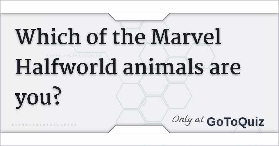 Which of the Marvel Halfworld animals are you?