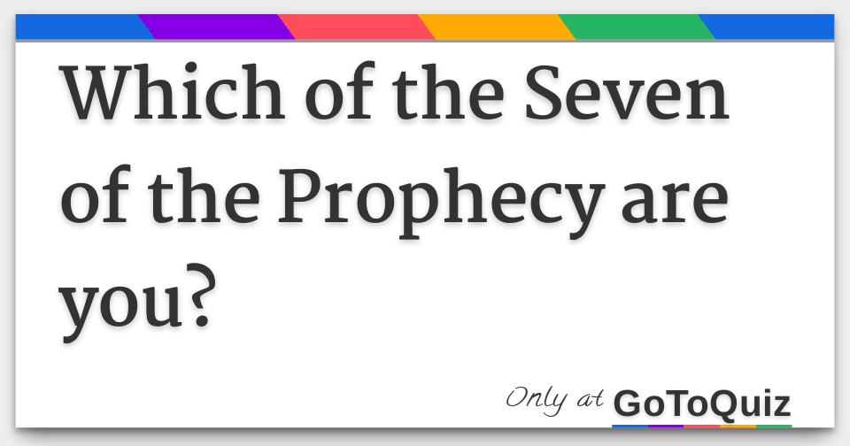 Which of the Seven of the Prophecy are you?