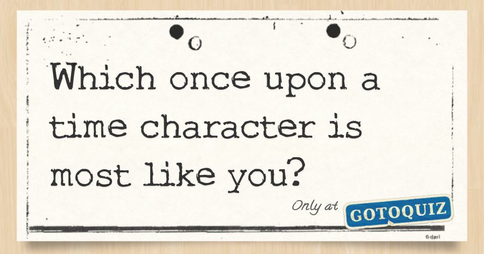 Which once upon a time character is most like you?