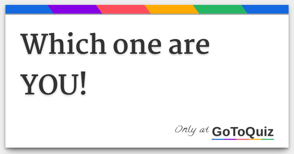 which one are YOU!