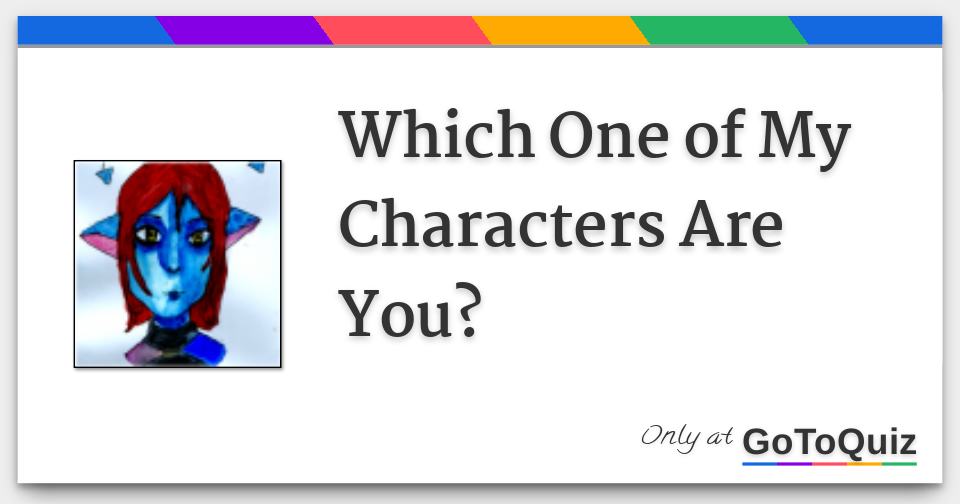 Which One of My Characters Are You?