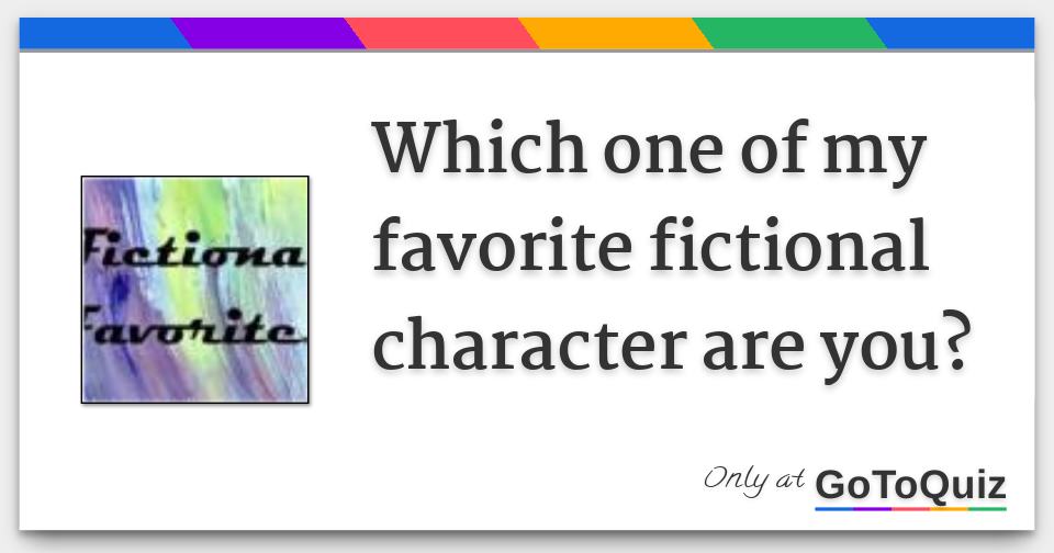 Which one of my favorite fictional character are you?