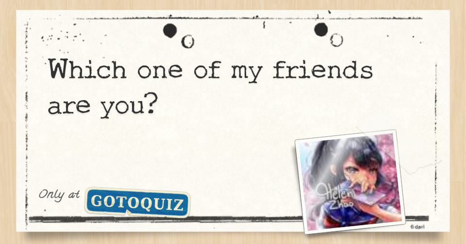 Which one of my friends are you?