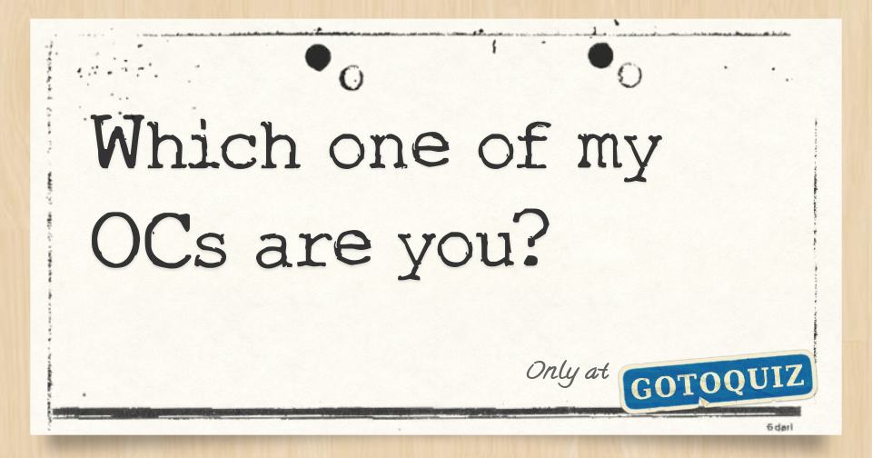 Which one of my OCs are you?