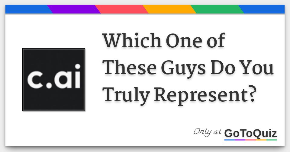 Results: Which One of These Guys Do You Truly Represent?