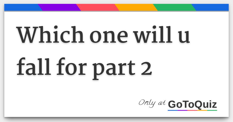 Results: Which one will u fall for part 2