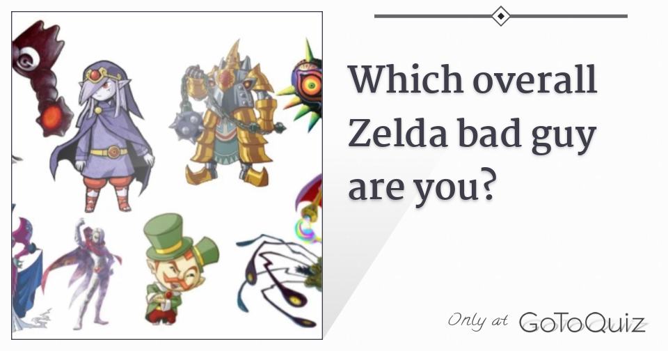 which overall Zelda bad guy are you?