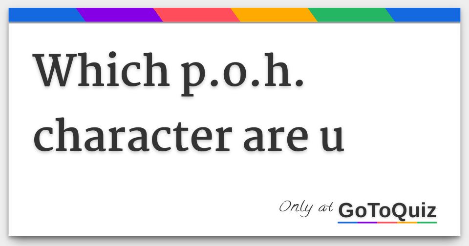 Results: which p.o.h. character are u