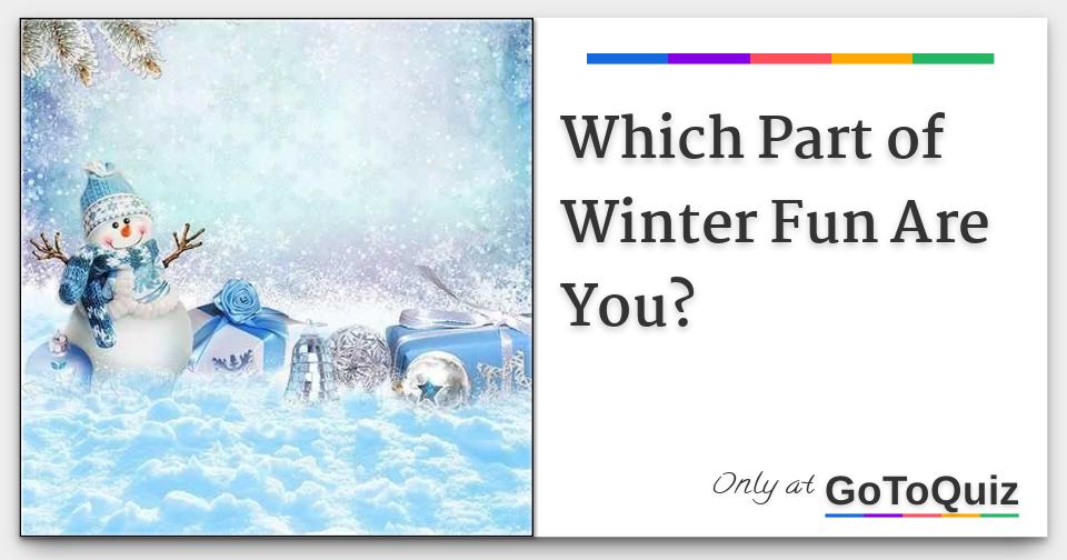 Which Part of Winter Fun Are You?