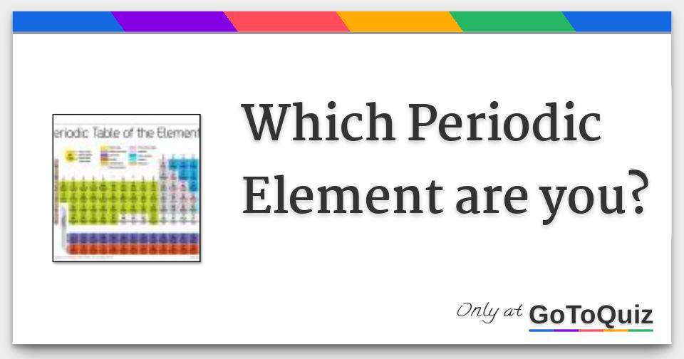 Which Periodic Element are you?