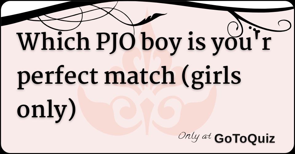 Which PJO boy is you'r perfect match (girls only)