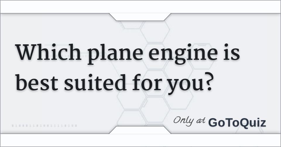 Which Plane Engine Is Best Suited For You?