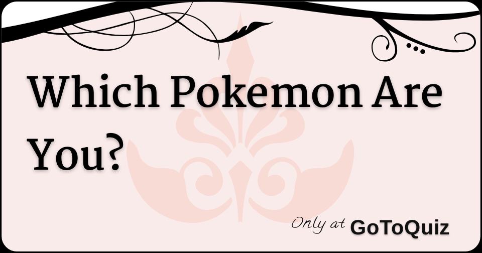 Which Pokemon Are You?