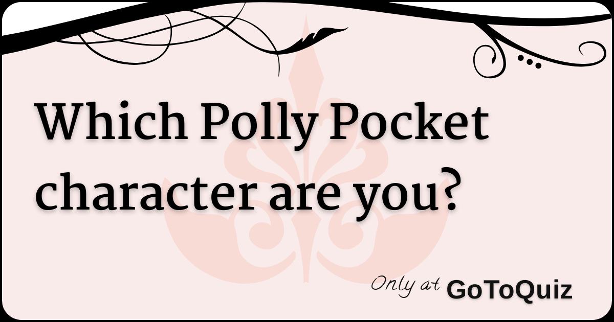 Which Polly Pocket character are you?