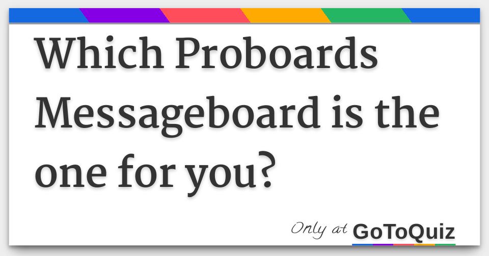 Results: Which Proboards Messageboard is the one for you?