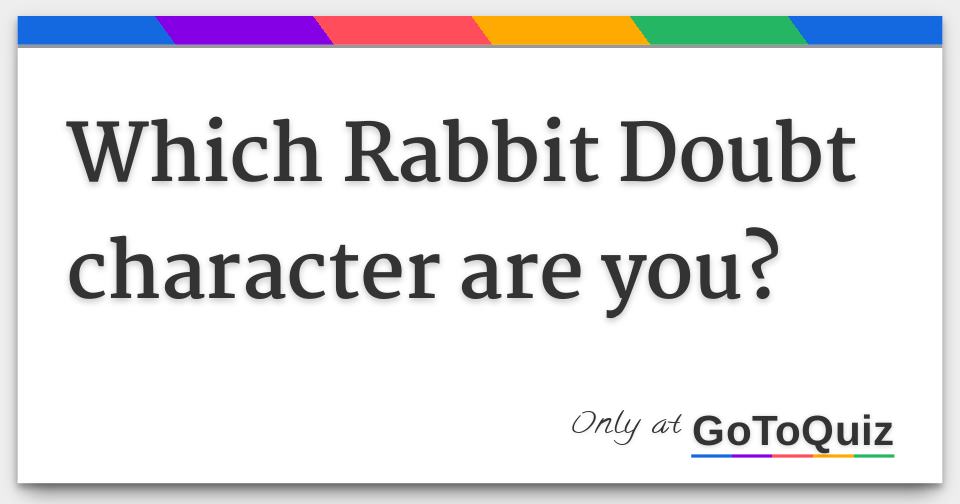 Which Rabbit Doubt character are you?