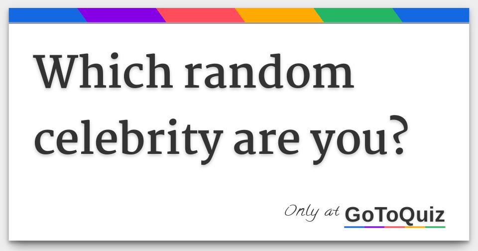 Which random celebrity are you?